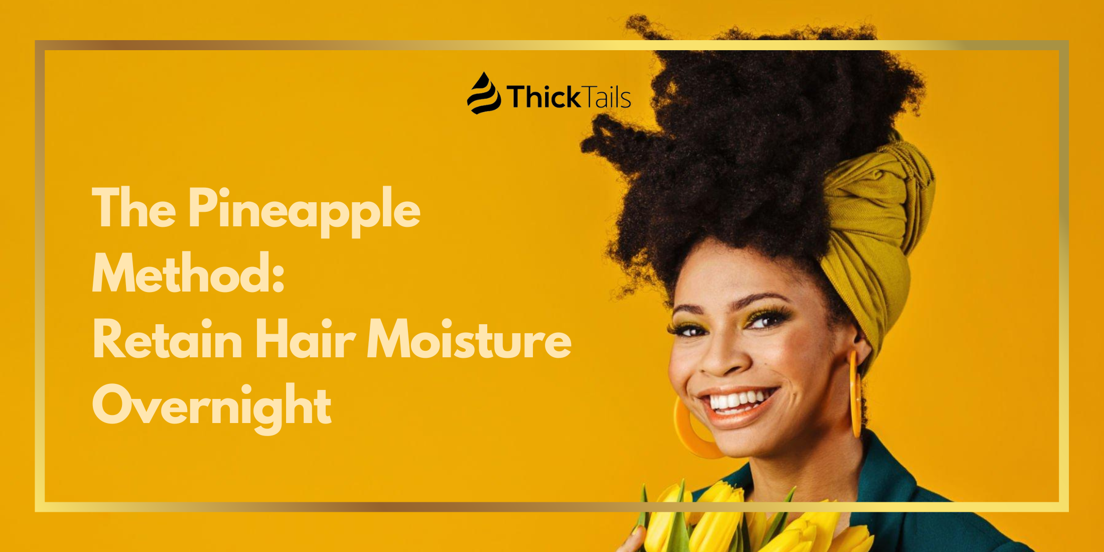 The Pineapple Method: Retain Hair Moisture Overnight – ThickTails