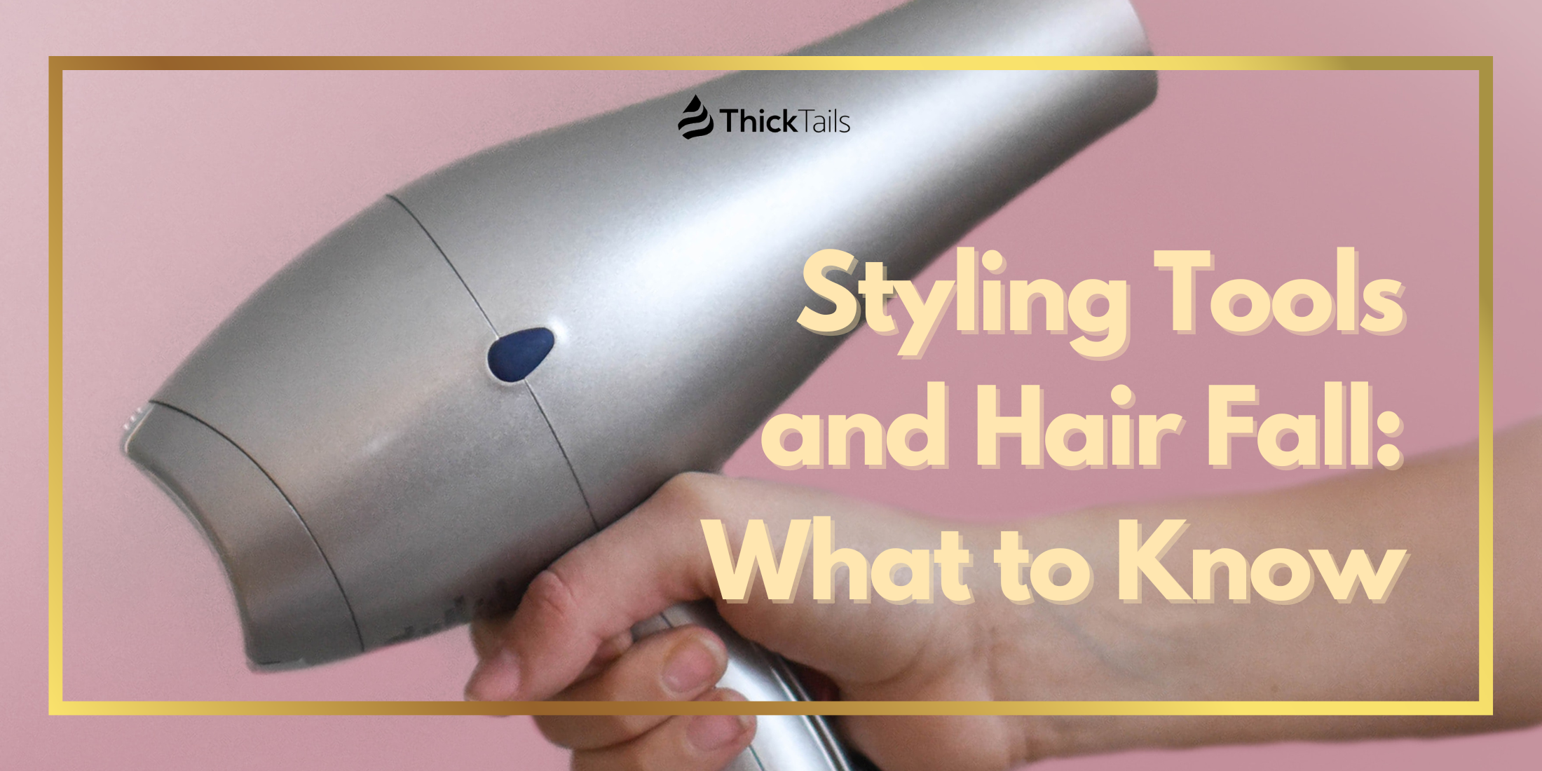 Styling Tools and Hair Fall: What to Know – ThickTails