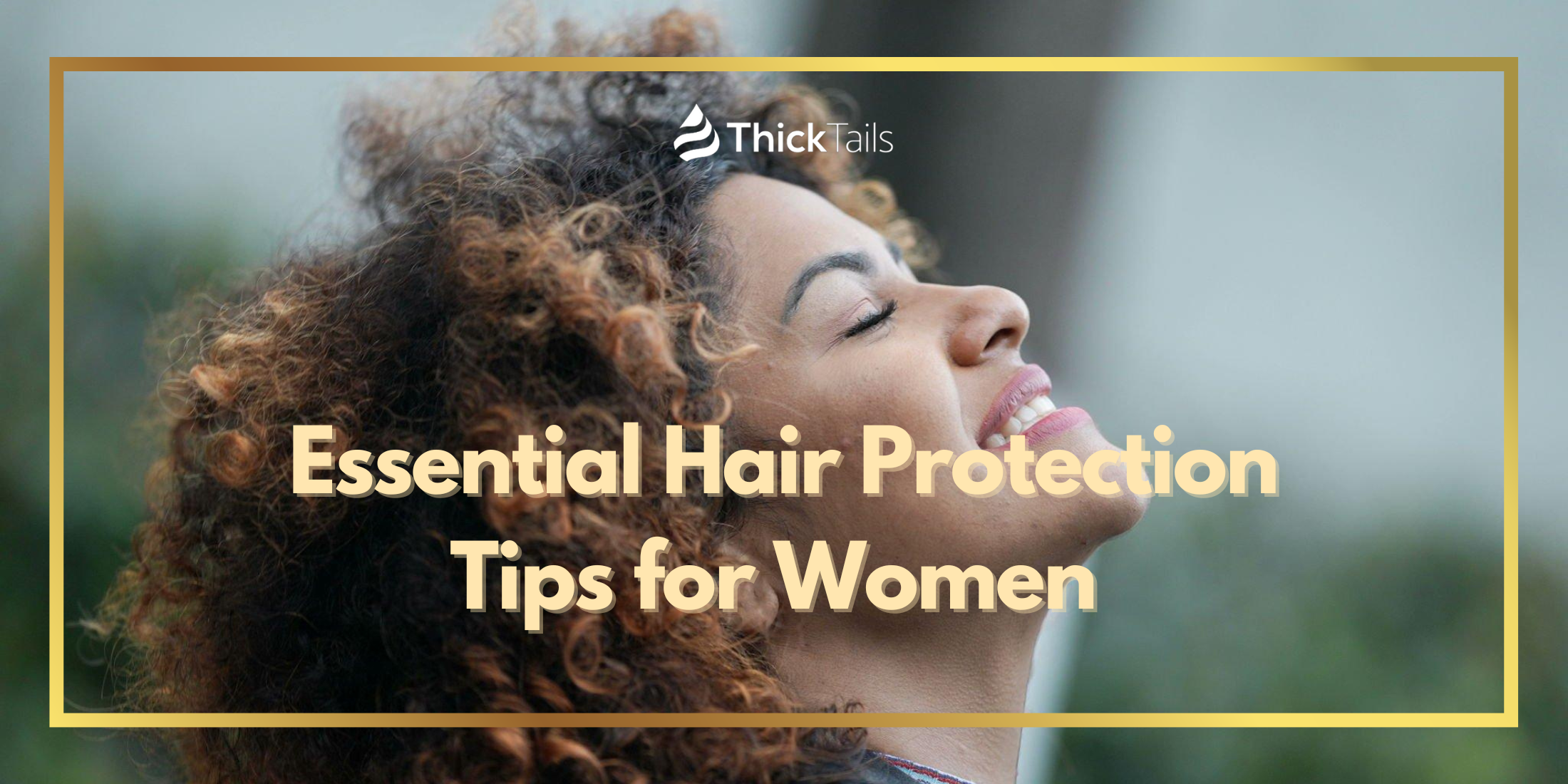 Essential Hair Protection Tips for Women – ThickTails