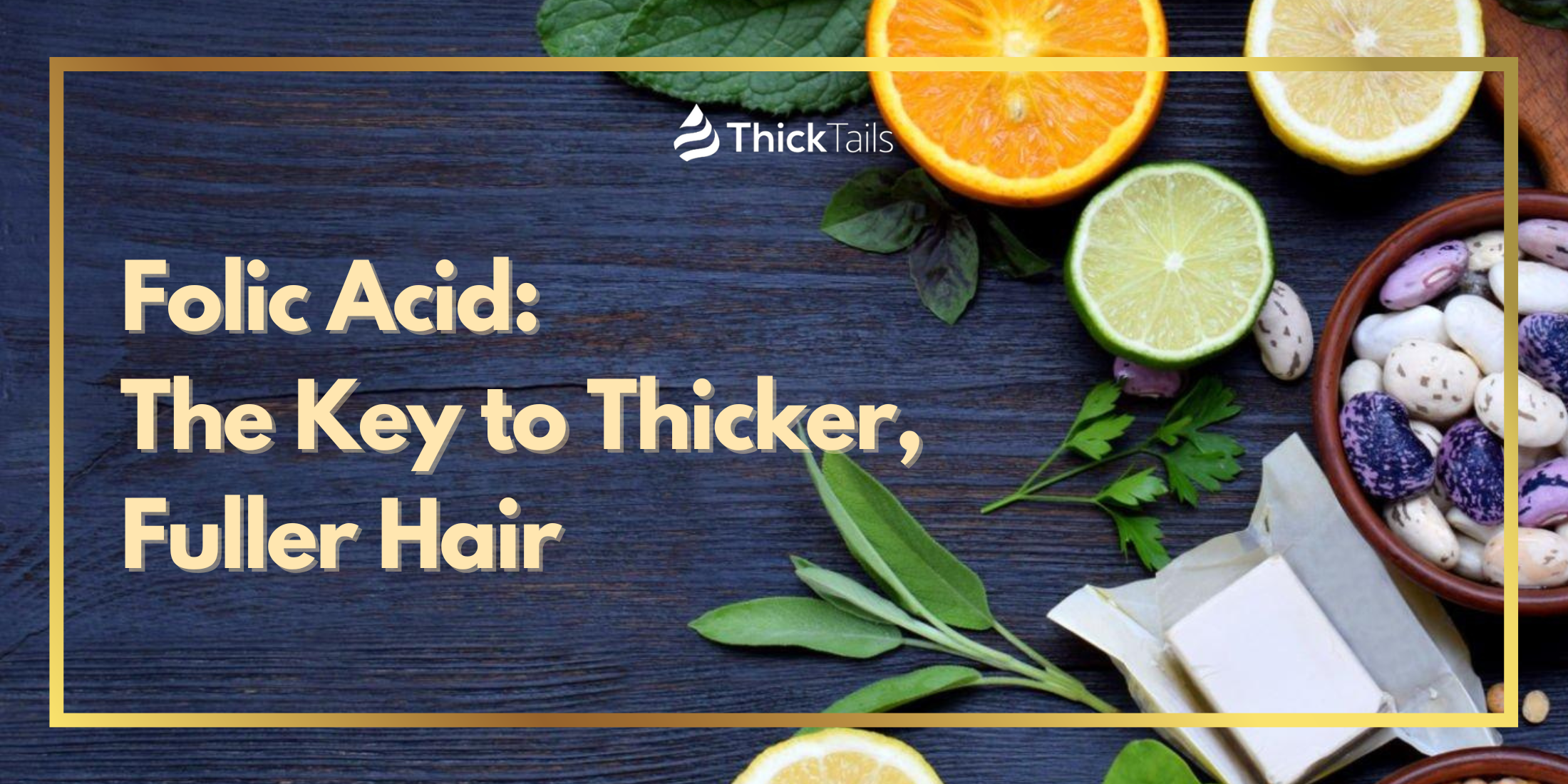 Folic Acid: The Key to Thicker, Fuller Hair – ThickTails