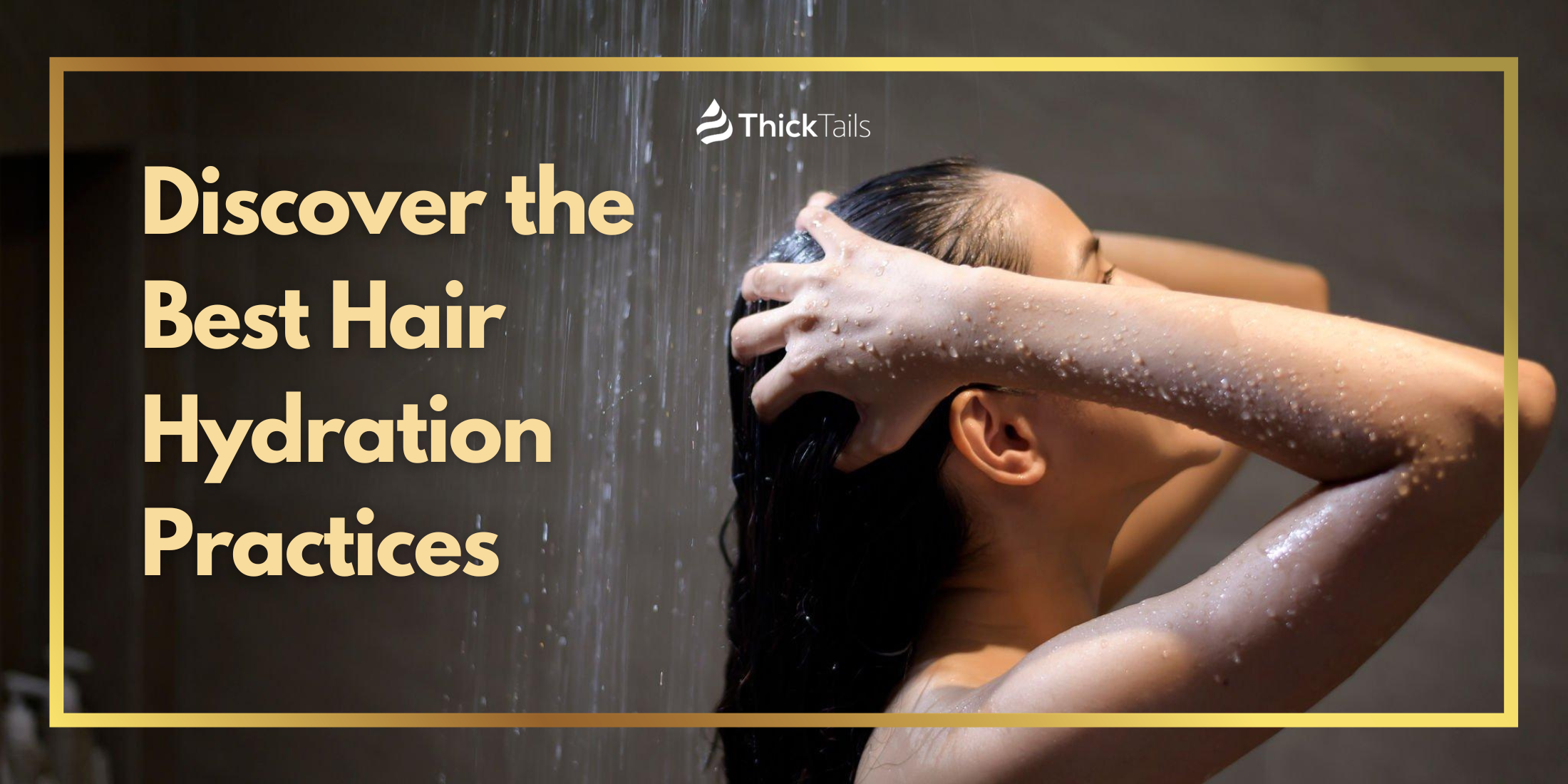 Discover the Best Hair Hydration Practices – ThickTails
