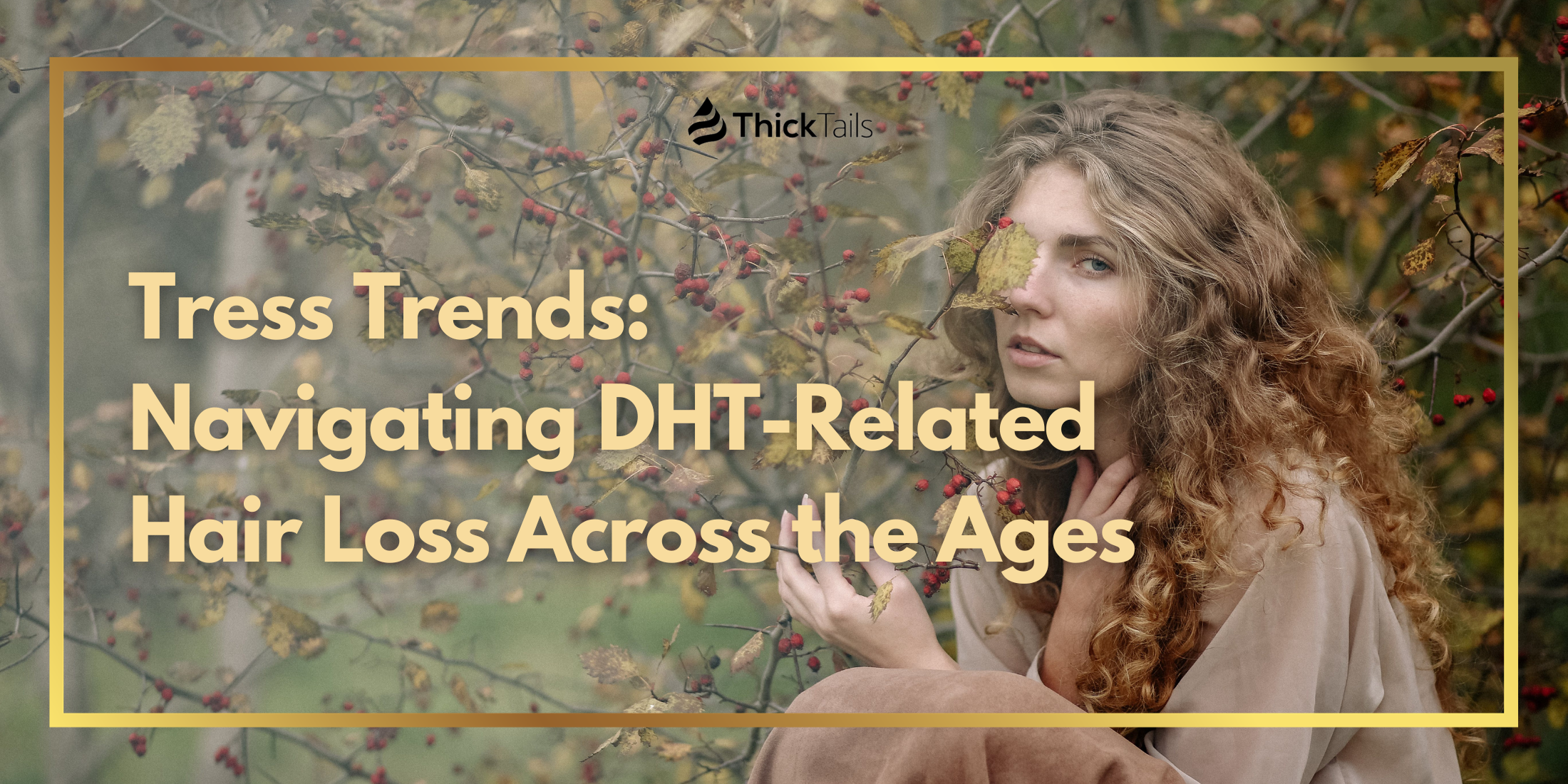 Tress Trends: Navigating DHT-Related Hair Loss Across the Ages – ThickTails