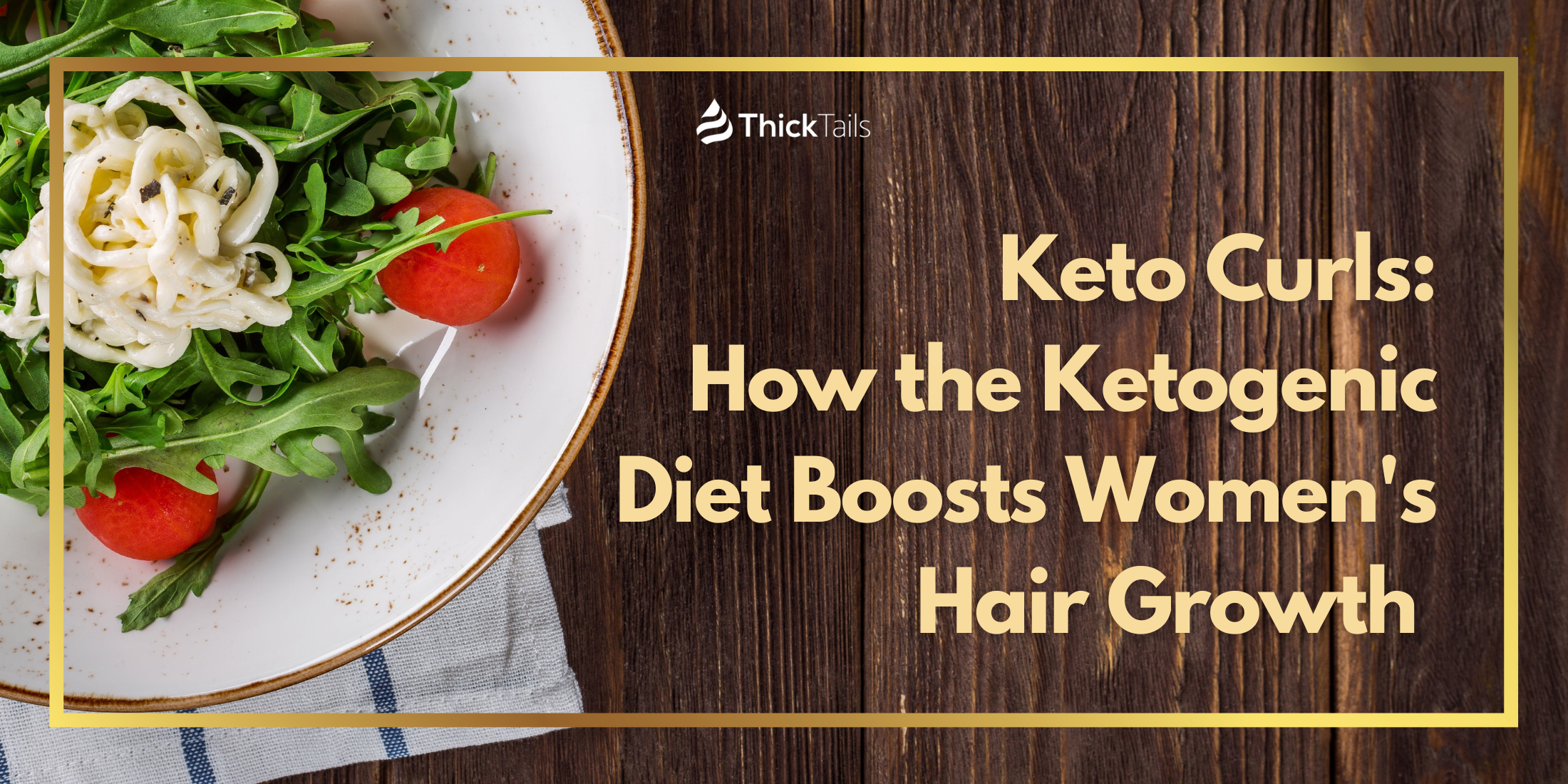 Keto Curls: How the Ketogenic Diet Boosts Women's Hair Growth – ThickTails