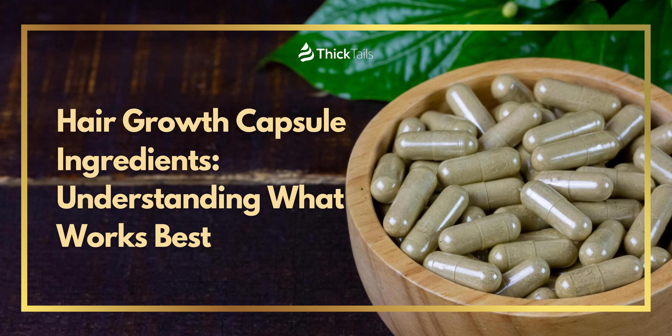 Hair Growth Capsule Ingredients: Understanding What Works Best – ThickTails