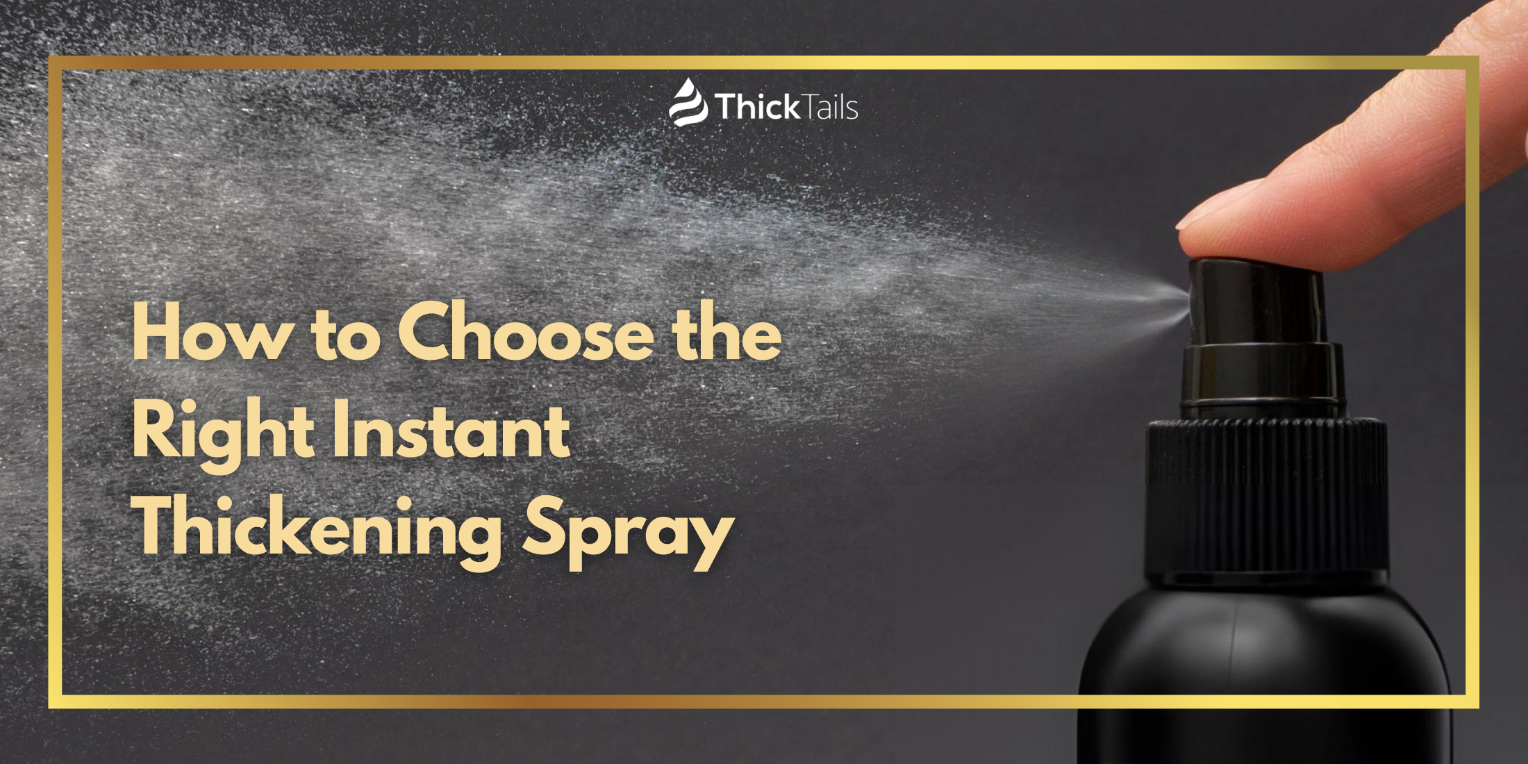 How to Choose the Right Instant Thickening Spray – ThickTails