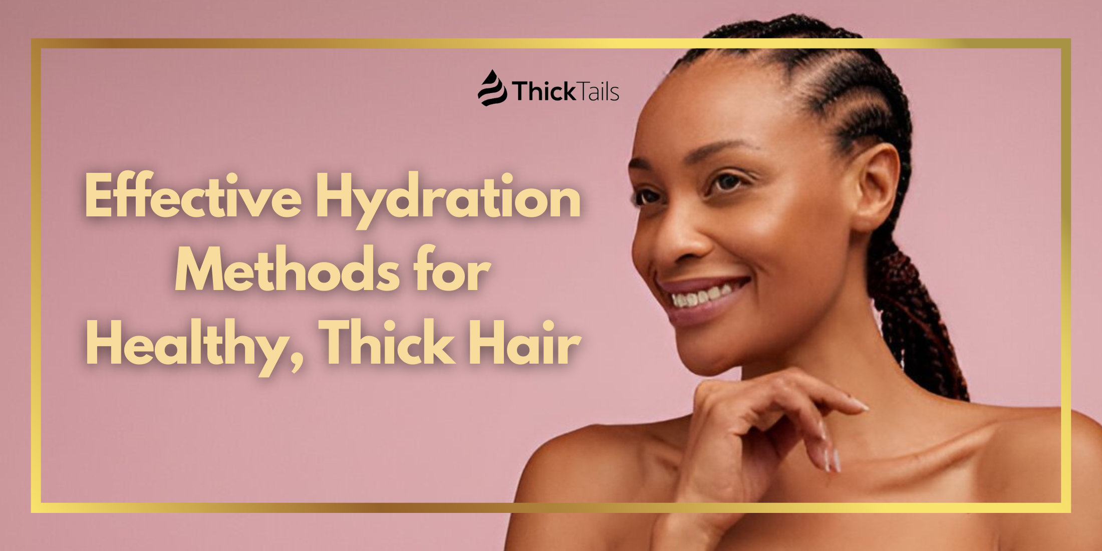 Effective Hydration Methods for Healthy, Thick Hair – ThickTails